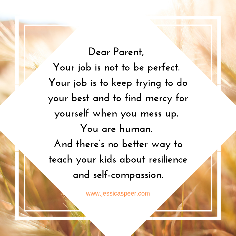 Dear Parent, Your job is not to be perfect. – Jessica Speer - Author